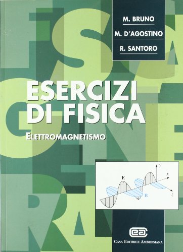 Esercizi di fisica. Elettromagnetismo - LibriScientifici.com
